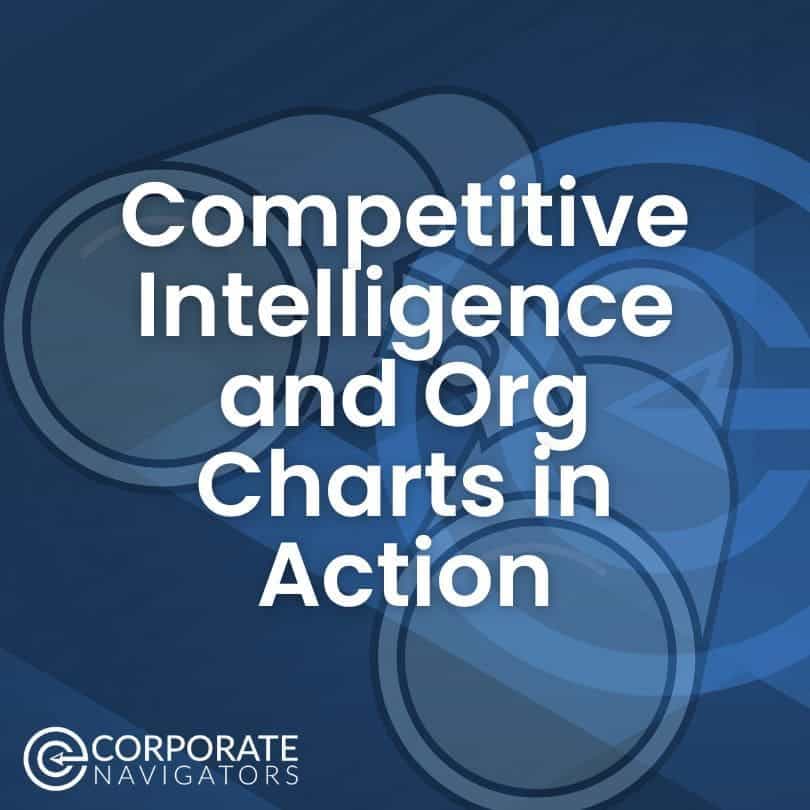 Competitive Intelligence And Org Charts In Action | Corporate Navigators