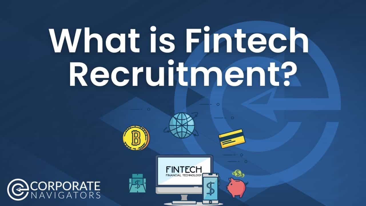 What Is Fintech Recruitment? | Corporate Navigators