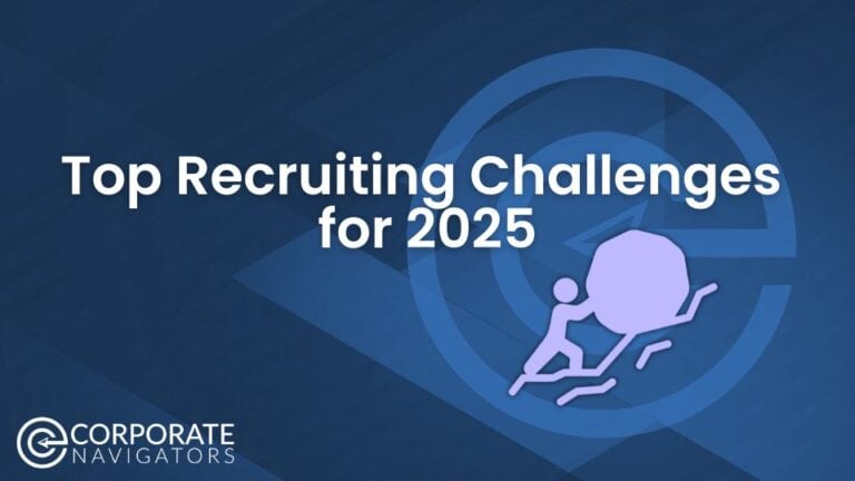The Top 10 Recruiting Challenges Of 2025 | Corporate Navigators