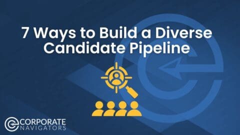 Build A Diverse Candidate Pipeline: 7 Ways | Corporate Navigators