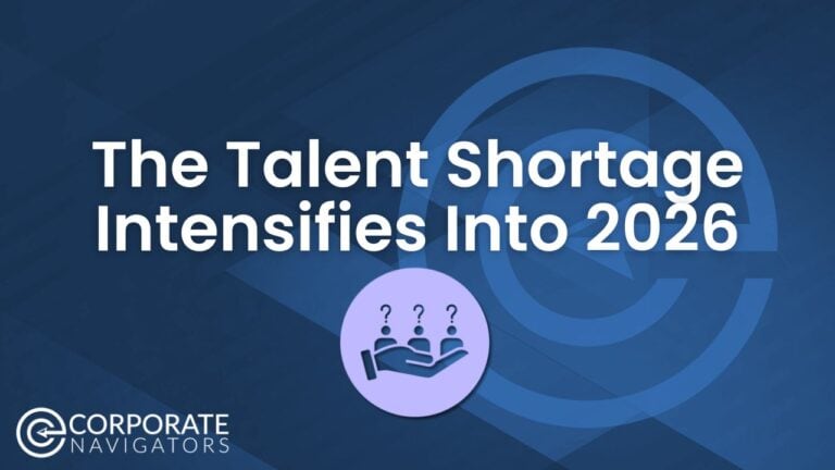The Talent Shortage Intensifies Into 2026 | Corporate Navigators